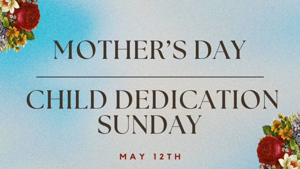 Mother’s Day and Child Dedication Sunday | Engleside Baptist Church